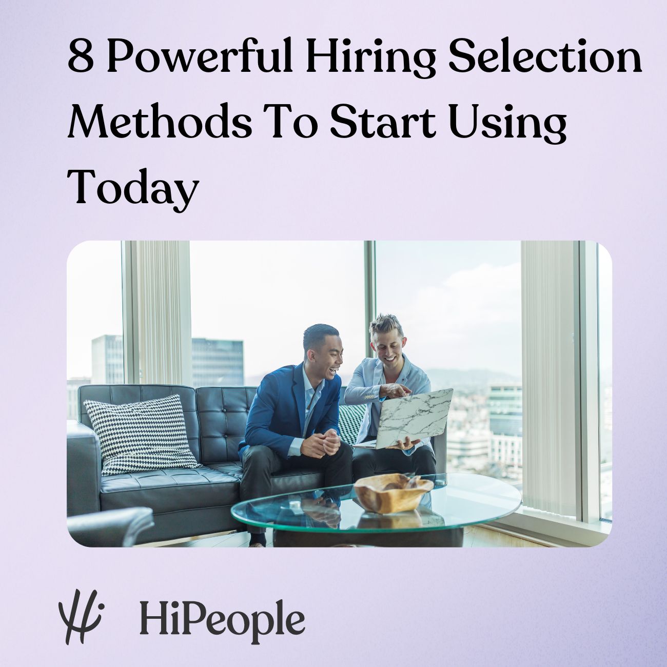 8 Powerful Hiring Selection Methods To Start Using Today - HiPeople